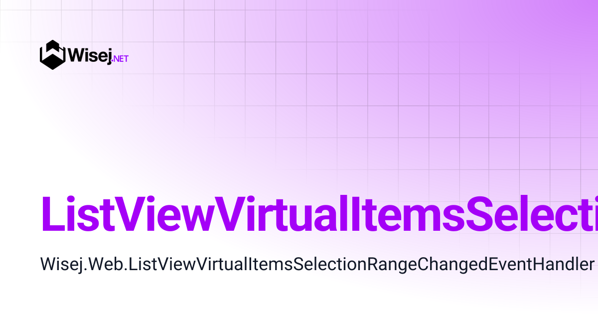ListViewVirtualItemsSelectionRangeChangedEventHandler | Wisej.NET API
