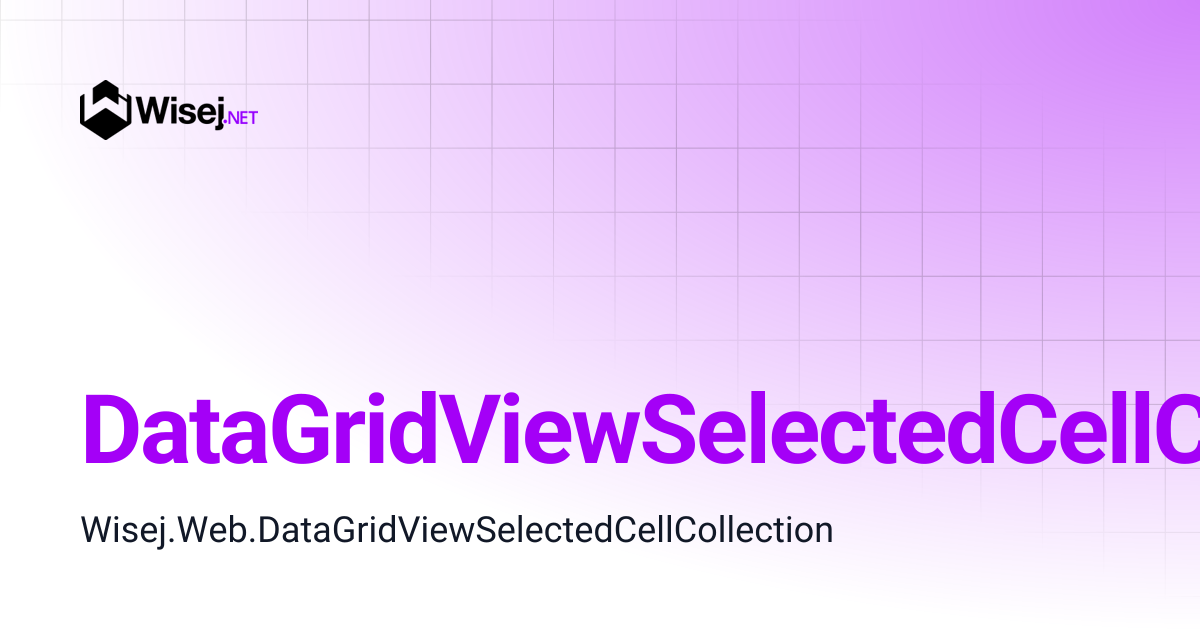 DataGridViewSelectedCellCollection | v3.1 | Wisej.NET API