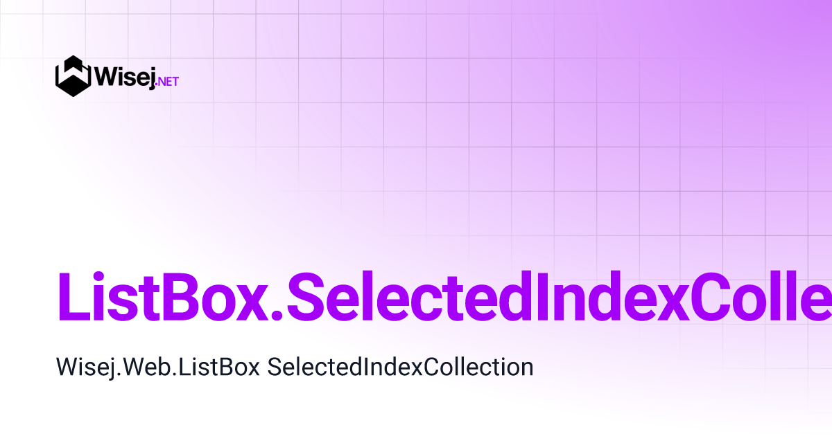 ListBox.SelectedIndexCollection | Wisej.NET API ListBox.SelectedIndexCollection | Wisej.NET API